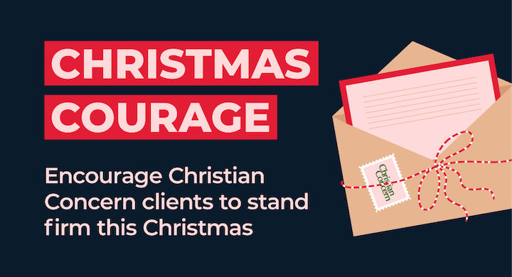 Send a Christmas message of courage - Christian Concern